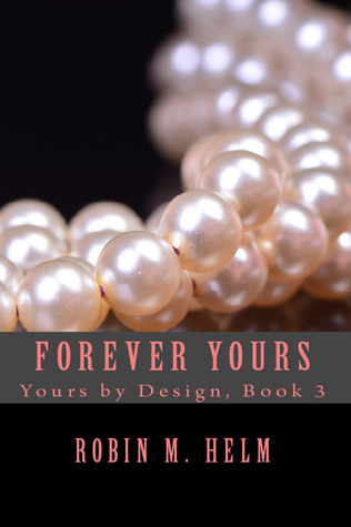 Forever Yours: Yours By Design, Book 3 – Robin Helm + Giveaway ...